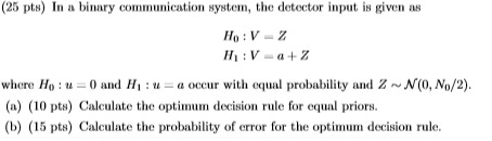 Solved (25 pts) In a binary communication system, the | Chegg.com