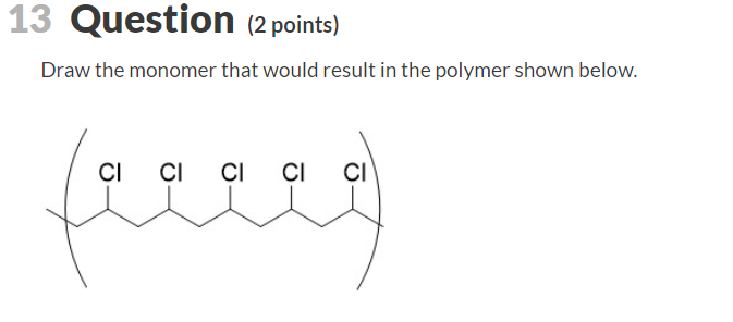 Solved 13 Question (2 points) Draw the monomer that would | Chegg.com