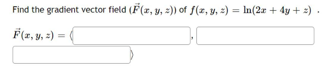 Solved Find the gradient vector field (F(x,y,z)) of | Chegg.com