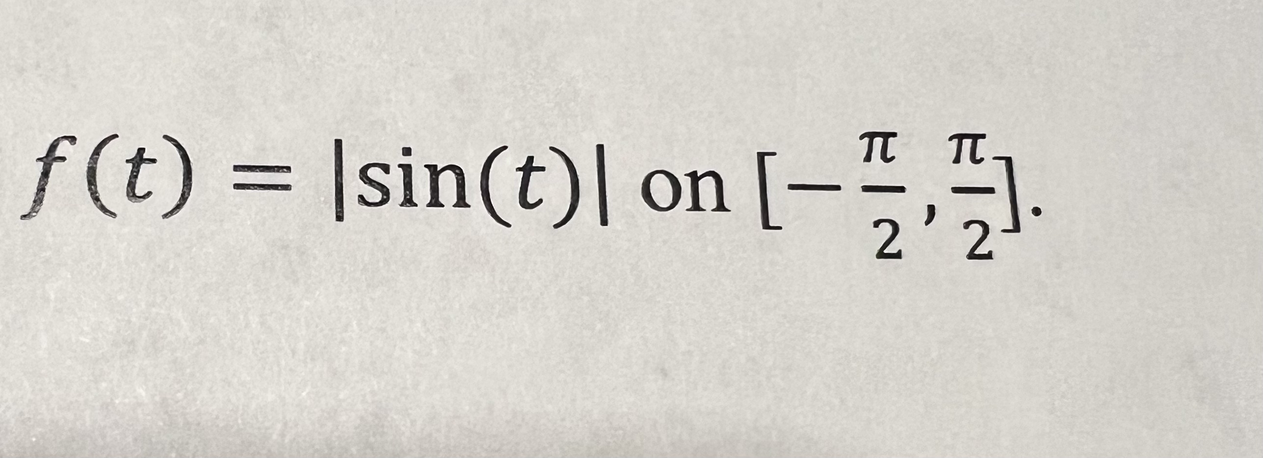 Solved f(t)=∣sin(t)∣ on [−2π,2π] | Chegg.com