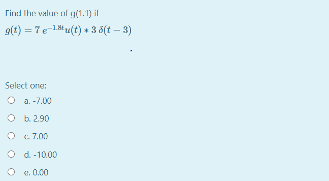 Solved Find the value of g(1.1) if g(t) = 7e-1.8tu(t) * 3 | Chegg.com