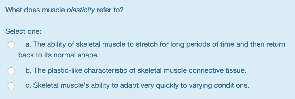 Solved What does muscle plasticity refer to? Select one: a. | Chegg.com