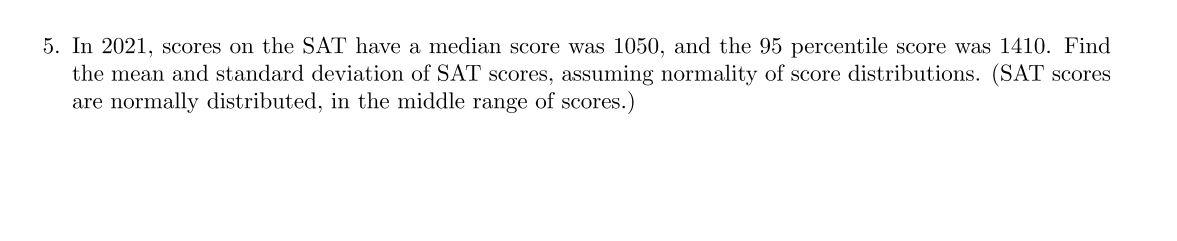Solved 5. In 2021, scores on the SAT have a median score was | Chegg.com