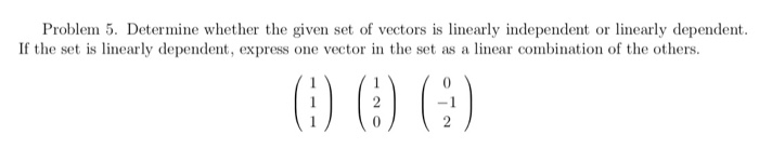 Solved Problem 5. Determine whether the given set of vectors | Chegg.com