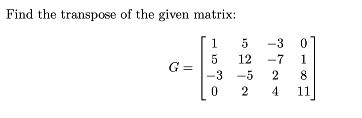 Solved Find the transpose of the given matrix: Сл 0 1 G= 1 5 | Chegg.com