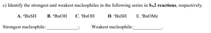 Solved c) Identify the strongest and weakest nucleophiles in | Chegg.com