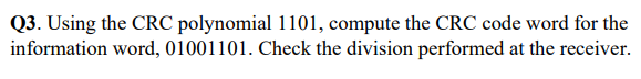 Solved Q3. Using the CRC polynomial 1101, compute the CRC | Chegg.com