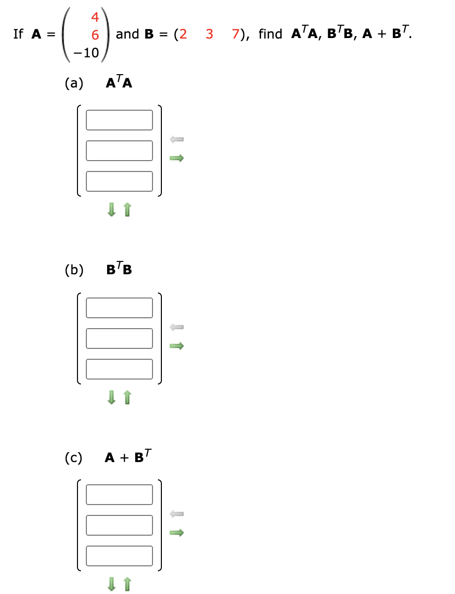 Solved 4 If A = and B = (2 3 7), find ATA, BTB, A + BT. -10 | Chegg.com