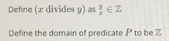 Solved Define (x divides y) as xy∈Z Define the domain of | Chegg.com