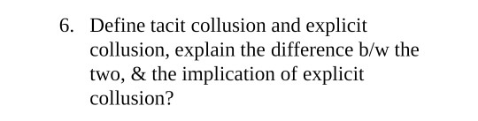 Solved 6. Define tacit collusion and explicit collusion, | Chegg.com