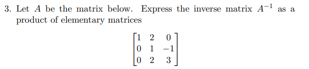 Solved 3. Let A be the matrix below. Express the inverse | Chegg.com