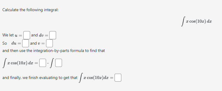 Solved Calculate the following integral: ∫xcos(10x)dx We let | Chegg.com