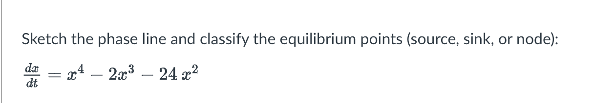 Solved Sketch the phase line and classify the equilibrium | Chegg.com