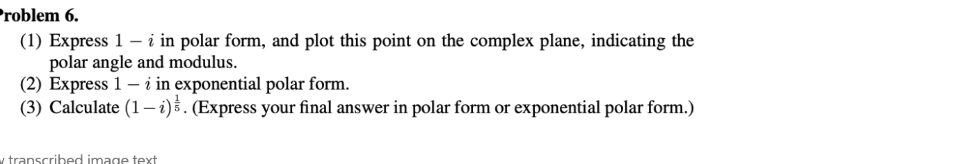 Solved Problem 6. (1) Express 1 – i in polar form, and plot | Chegg.com