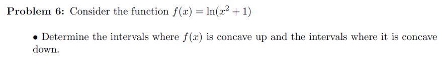 Solved Problem 6: Consider the function f(x) = ln(x2 +1) • | Chegg.com