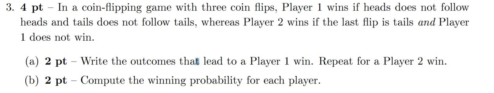Solved 3. 4 pt - In a coin-flipping game with three coin | Chegg.com