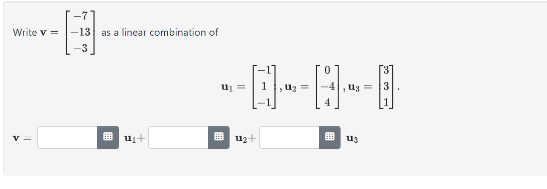 Solved Write v=[-7-13-3] ﻿as a linear combination | Chegg.com