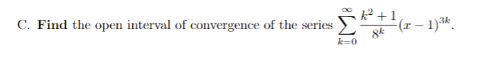 Solved C. Find the open interval of convergence of the | Chegg.com