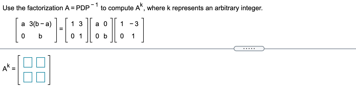 Solved Use the factorization A= PDP - 1 to compute Ak, where | Chegg.com