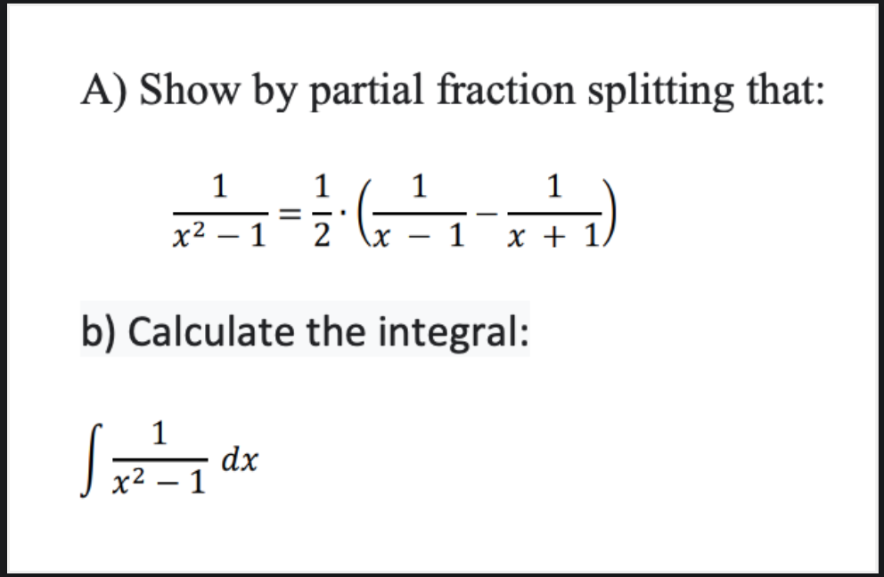 Solved A) Show by partial fraction splitting that: 1 x2 – 1 | Chegg.com