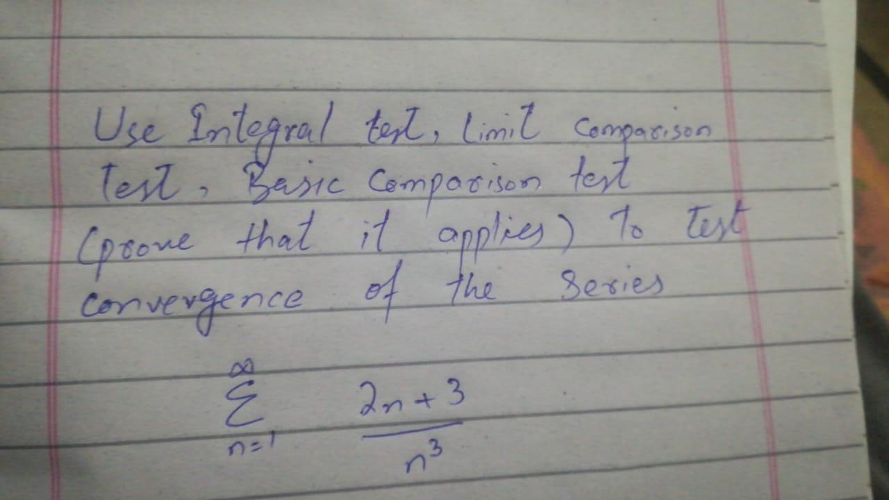Solved Use Integral test, limit comparison Test, Basic | Chegg.com