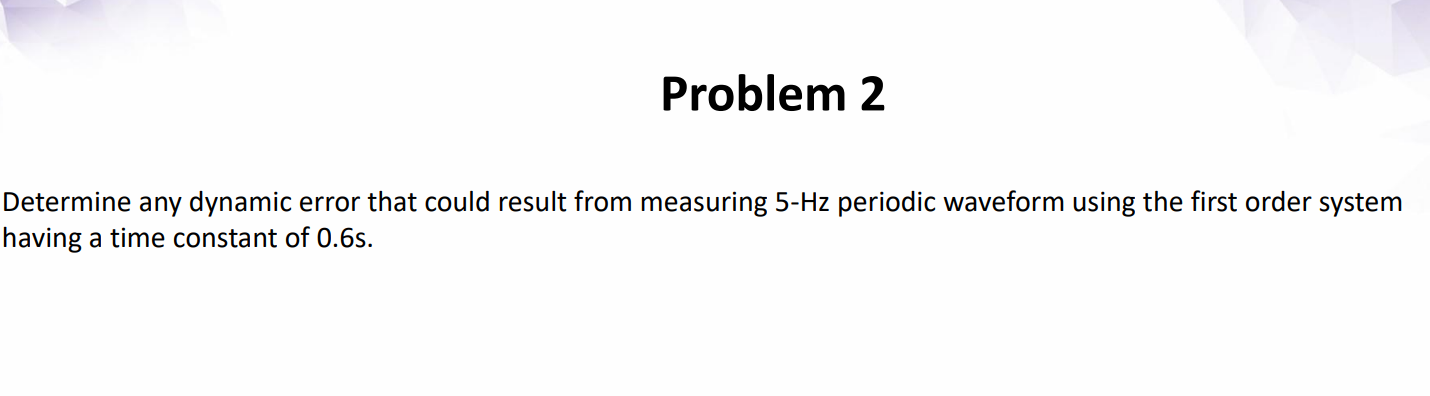 Solved Problem 2 Determine any dynamic error that could | Chegg.com