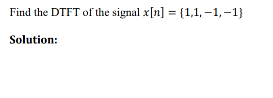 Solved Find the DTFT of the signal x[n]={1,1,−1,−1} | Chegg.com