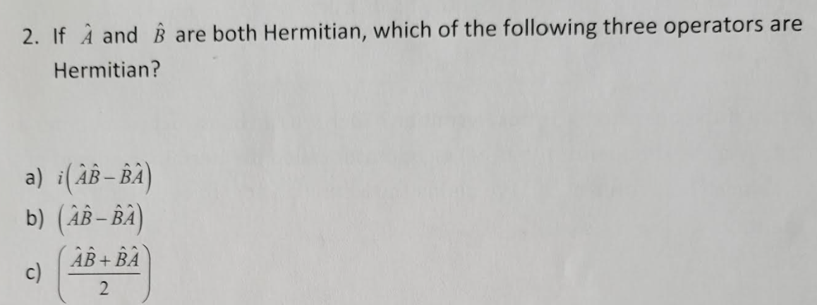 Solved 2. If A^ and B^ are both Hermitian, which of the | Chegg.com