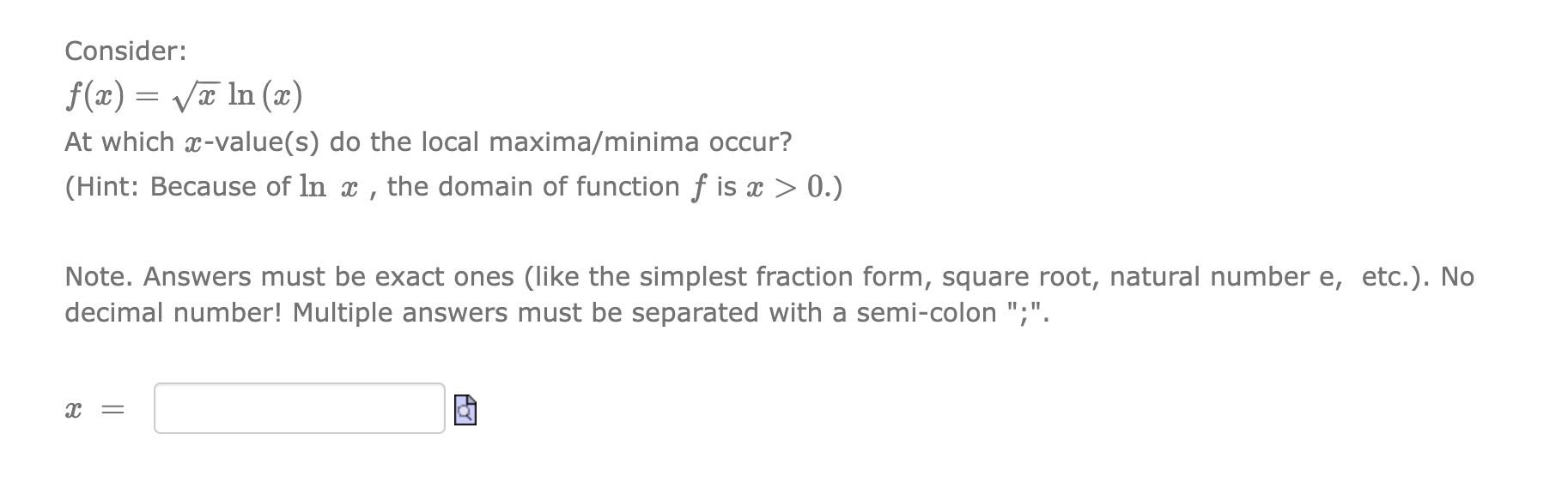 Solved Consider: f(x)=xln(x) At which x-value(s) do the | Chegg.com