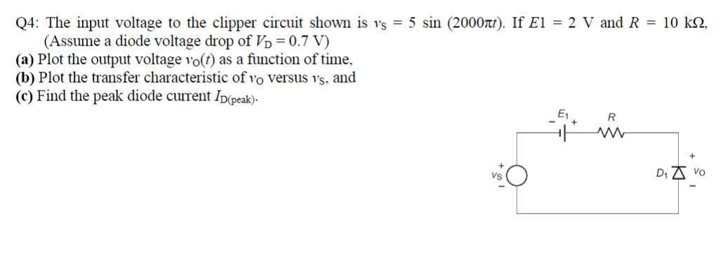 Solved Q4: The input voltage to the clipper circuit shown is | Chegg.com