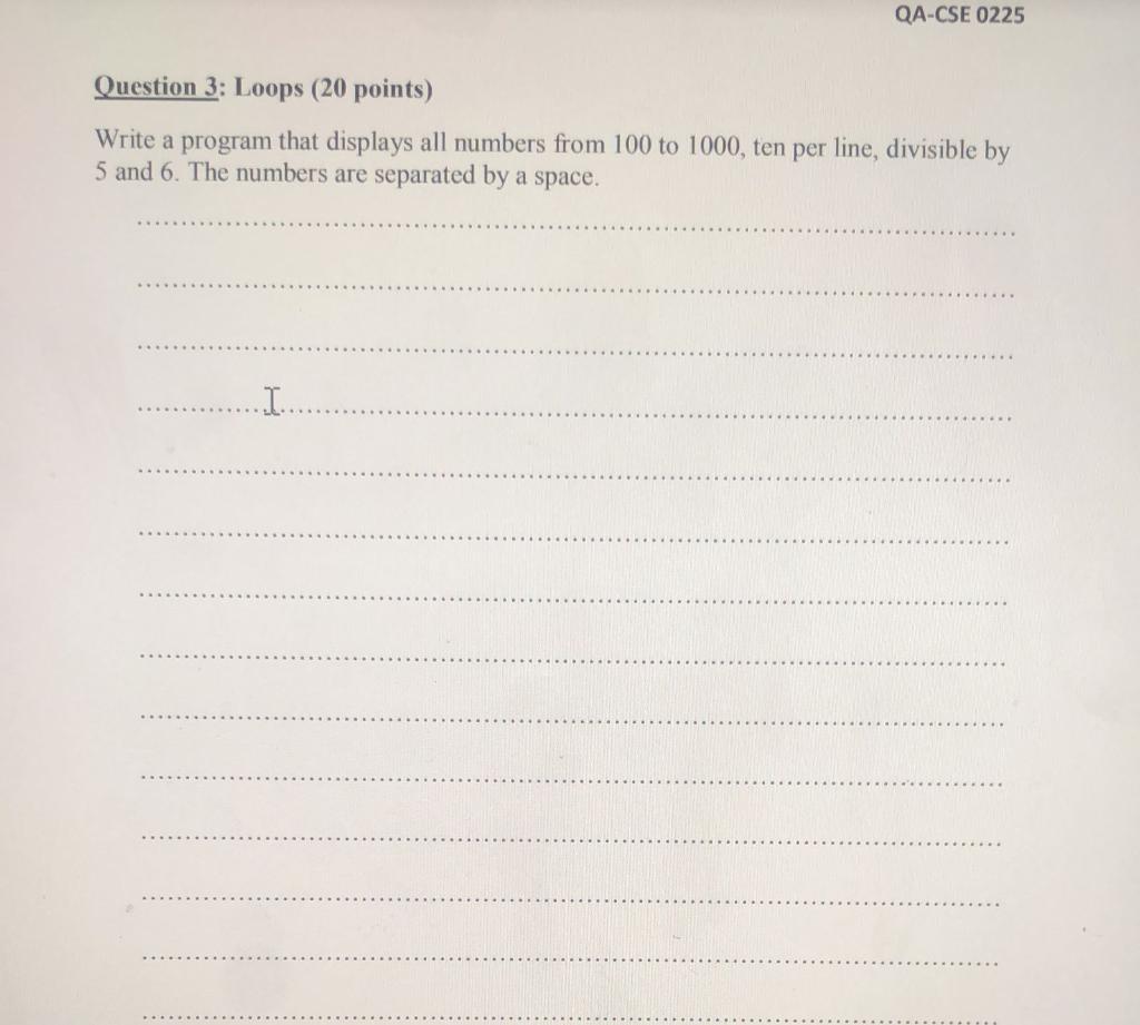 Solved QA-CSE 0225 Question 3: Loops (20 points) Write a | Chegg.com