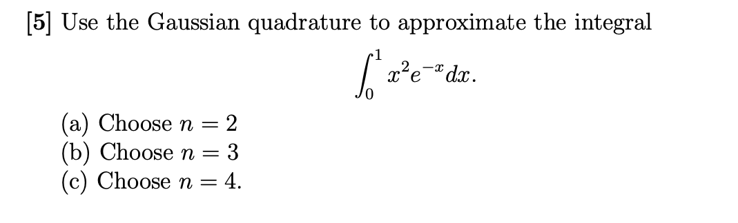 Solved [5] Use the Gaussian quadrature to approximate the | Chegg.com