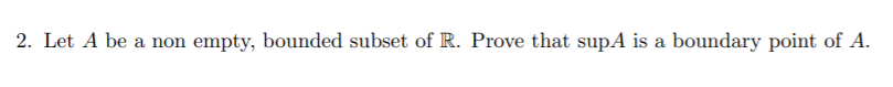 Solved 2. Let A be a non empty, bounded subset of R. Prove | Chegg.com