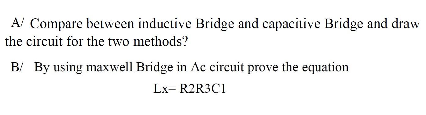 Solved Al Compare between inductive Bridge and capacitive | Chegg.com