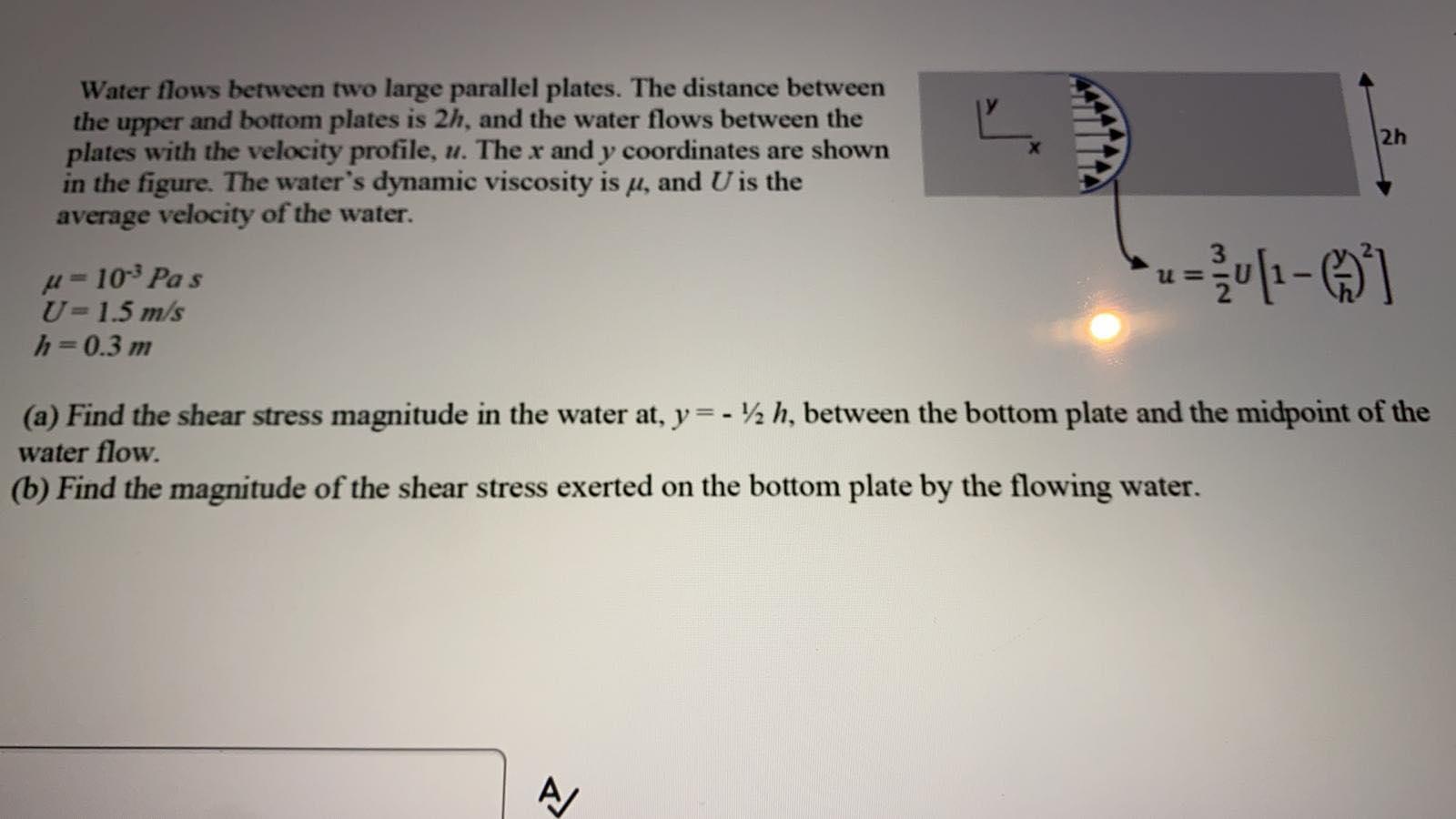 Solved 2h Water flows between two large parallel plates. The | Chegg.com