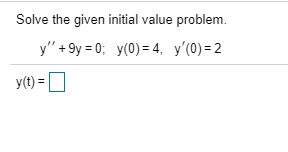 Solved Solve the given initial value problem. y'' +9y = 0; | Chegg.com