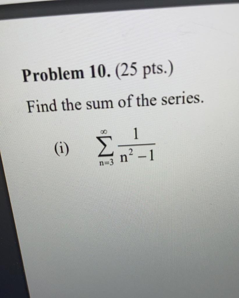 Solved Problem 10. (25 pts.) Find the sum of the series. 1 | Chegg.com