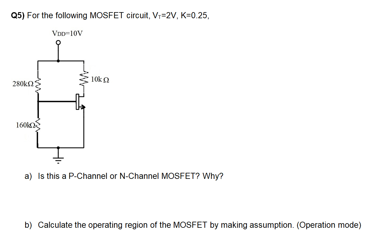 Solved Q5) For the following MOSFET circuit, VT=2 V, K=0.25, | Chegg.com