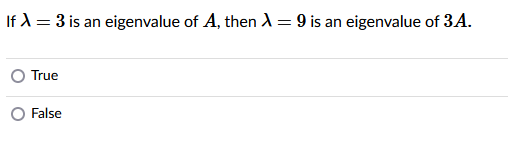 Solved If = 3 is an eigenvalue of A, then I = 9 is an | Chegg.com