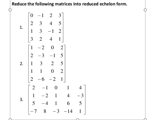 Solved Reduce the following matrices into reduced echelon | Chegg.com