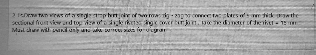 Solved 2 15.Draw two views of a single strap butt joint of | Chegg.com