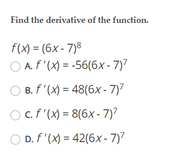 Solved Find the derivative of the function. f(x) = (6x - 7)8 | Chegg.com