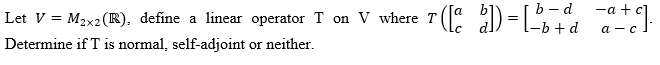 Solved Let V = M2x2(R), define a linear operator T on V | Chegg.com