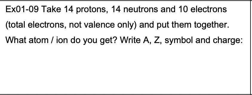 Solved Ex01-09 Take 14 protons, 14 neutrons and 10 electrons | Chegg.com