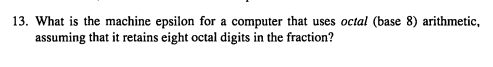 Solved 13. What is the machine epsilon for a computer that | Chegg.com
