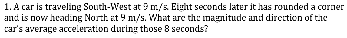 Solved 1. A car is traveling South-West at 9 m/s. Eight | Chegg.com