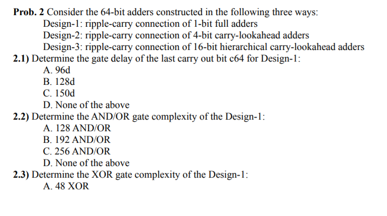 Prob. 2 Consider the 64-bit adders constructed in the | Chegg.com