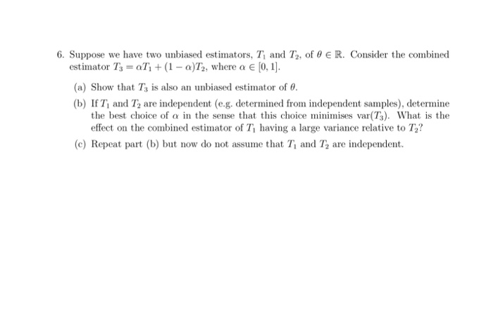 Solved Suppose we have two unbiased estimators, T_1 and T_2, | Chegg.com