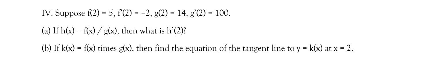 Solved IV. Suppose f(2)=5,f(2)=−2,g(2)=14,g′(2)=100. (a) If | Chegg.com