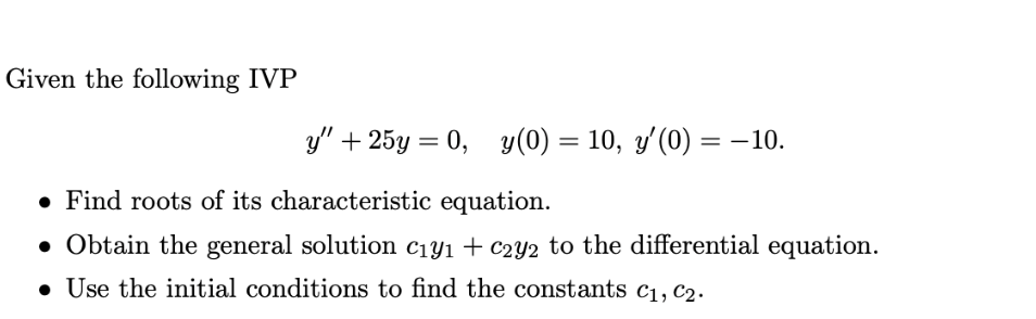 Solved Given the following IVP y′′+25y=0,y(0)=10,y′(0)=−10. | Chegg.com